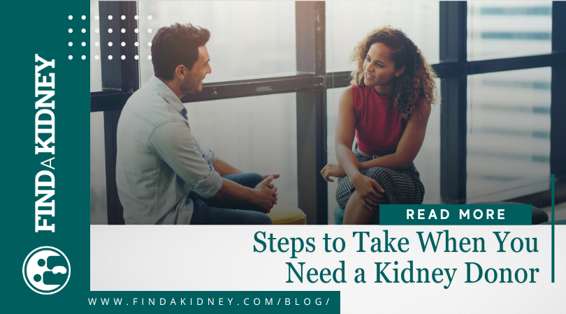 Steps to Take When You Need a Kidney Donor | Find A Kidney